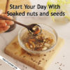 EAT OVERNIGHT SOAKED NUTS and SEEDS EVERY MORNING - The Little Shine
